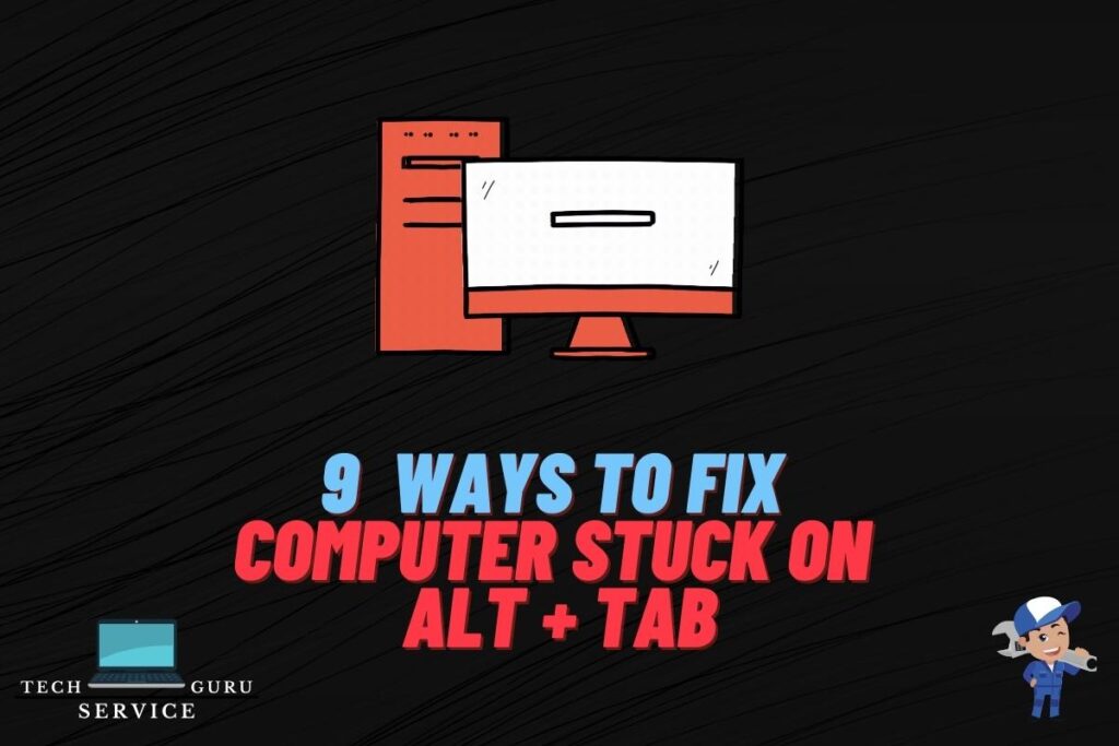 9 Ways To Fix Computer Stuck On Alt + Tab – TechServiceGuru 9 Ways To Fix Computer Stuck On Alt + Tab – TechServiceGuru