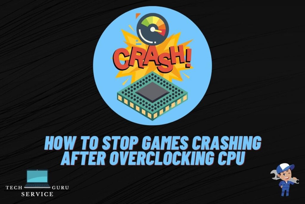 How to Stop Games Crashing After Overclocking CPU – TechServiceGuru